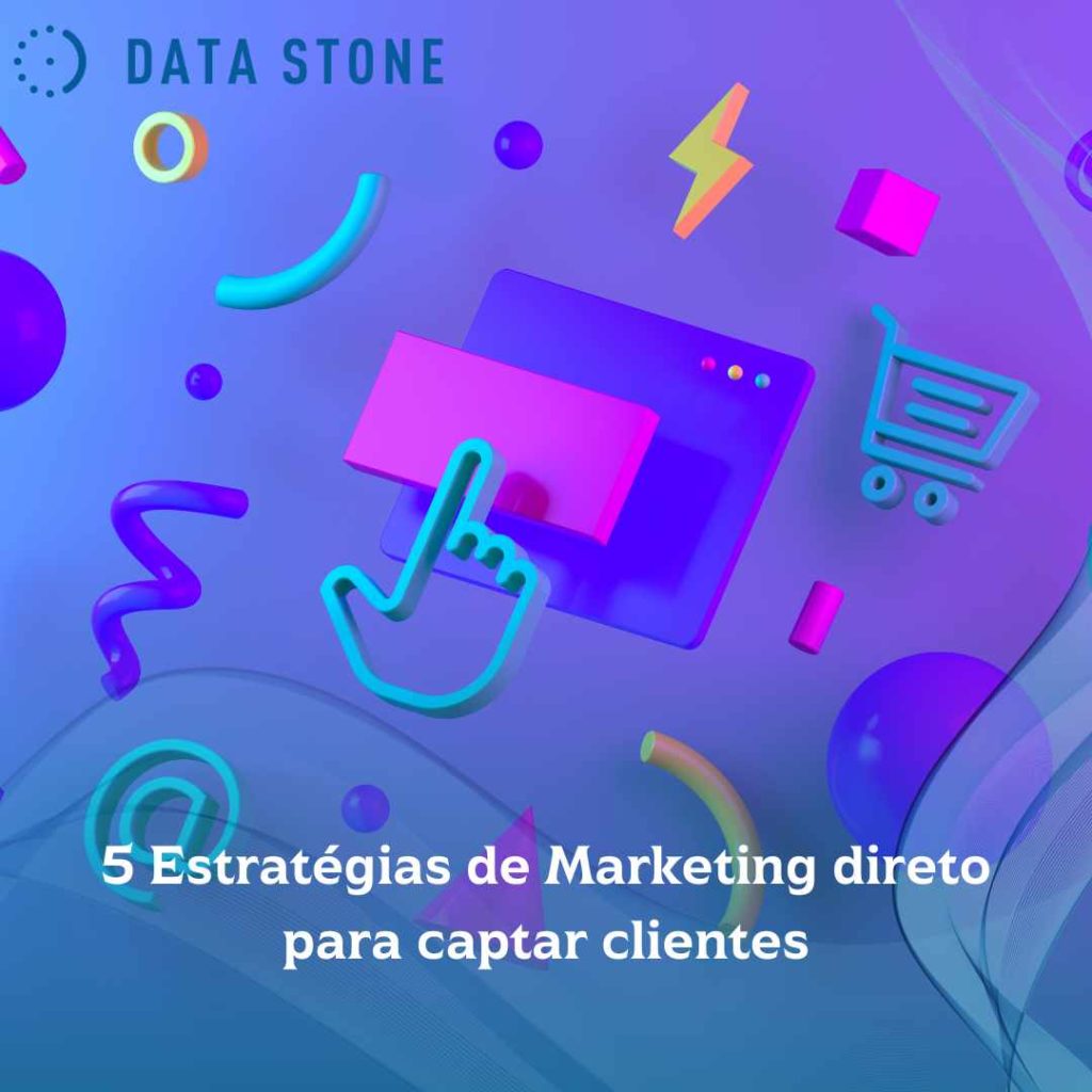 5 Estratégias De Marketing Direto Para Captar Clientes Data Stone